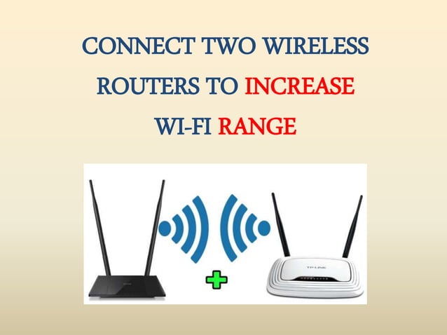 How To Connect Two Routers Wirelessly To Extend Range | PPTX