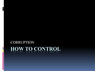 How to control corruption | PPTX