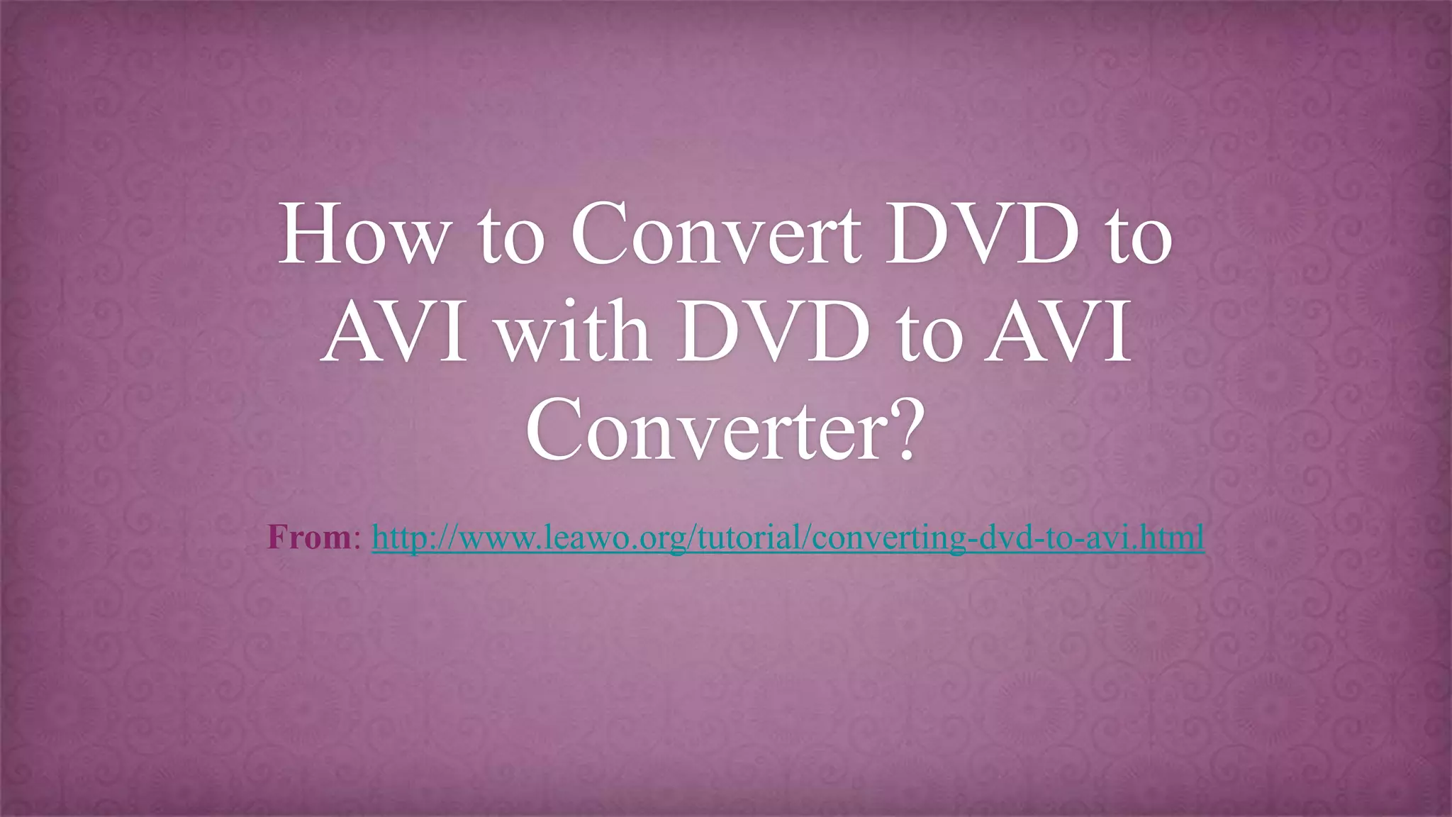 How to convert dvd to avi with dvd to avi converter | PPT