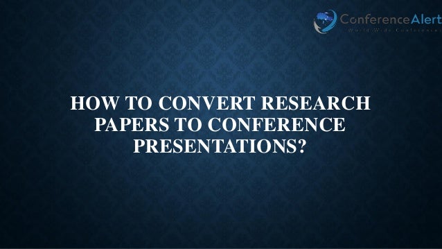 how-to-convert-research-papers-to-conference-presentations