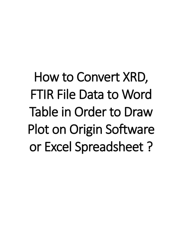How to Convert XRD, FTIR File Data to Word Table in Order to Draw Plot on Origin Software or ...