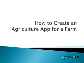 How to Create an Agriculture App for a Farm | PPTX