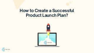 How to Create a Successful Product Launch Plan | PPT