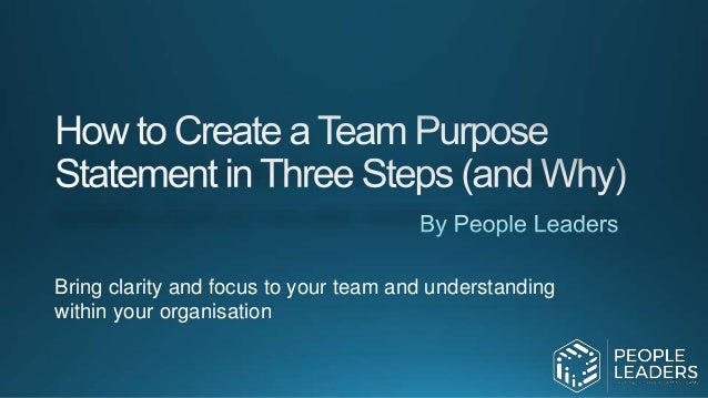 How To Create A Team Purpose Statement In Three Steps and Why How To Create A Team Purpose Statement In Three Steps and Why