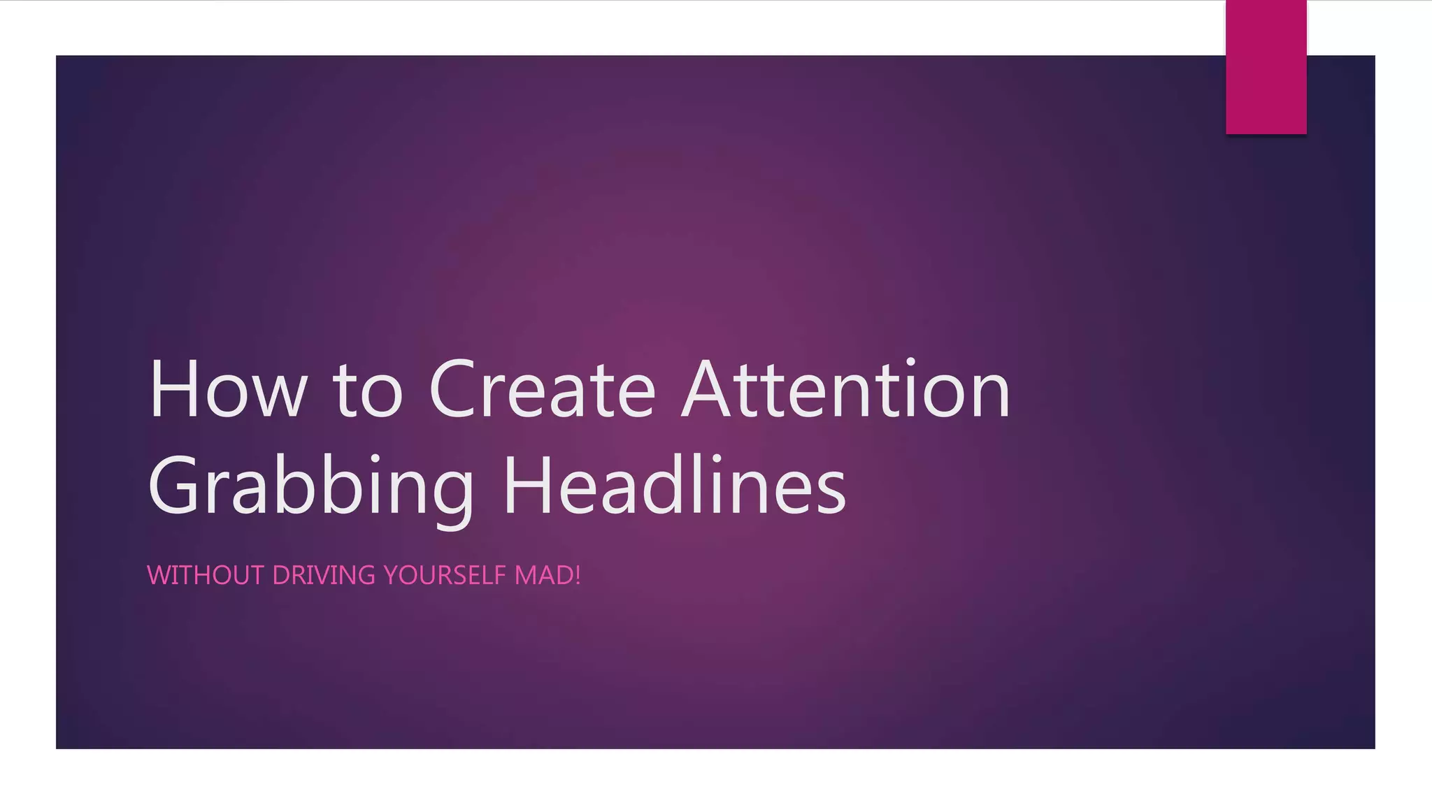 How to Create Attention Grabbing Headlines | PPTX