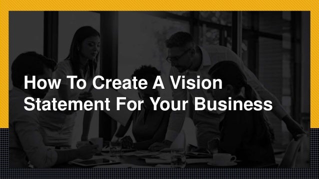 How To Create A Vision Statement For Your Business