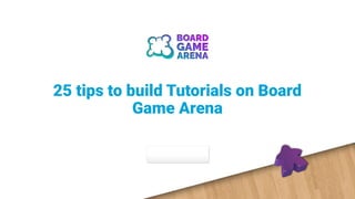 25 tips to build Tutorials on Board Game Arena | PDF