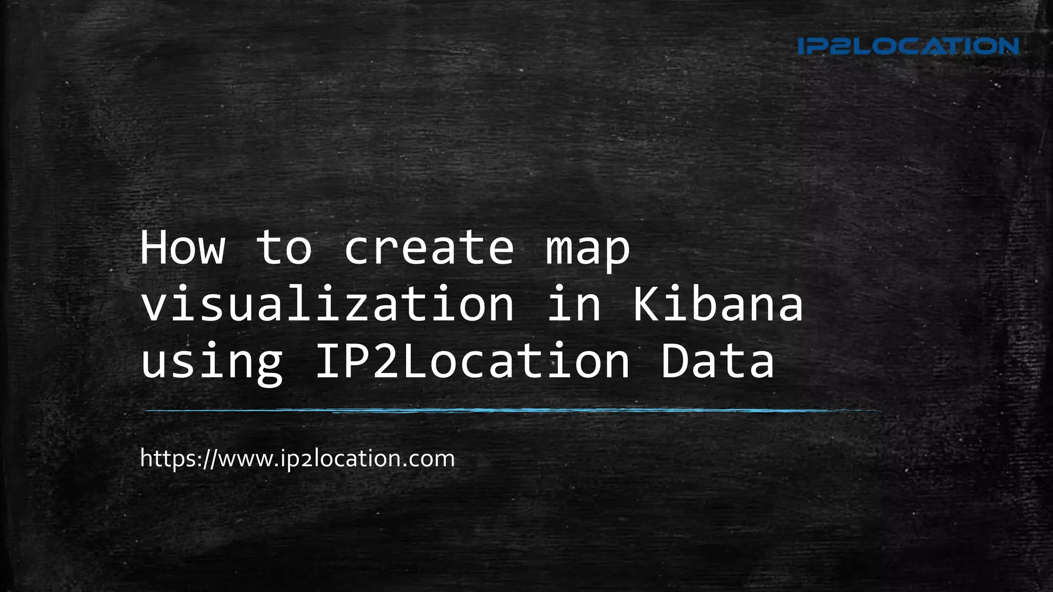 How to create map visualization in kibana using ip2location | PPTX | Technology & Computing