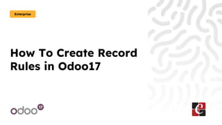 How To Create Record Rules in the Odoo 17 | PPT