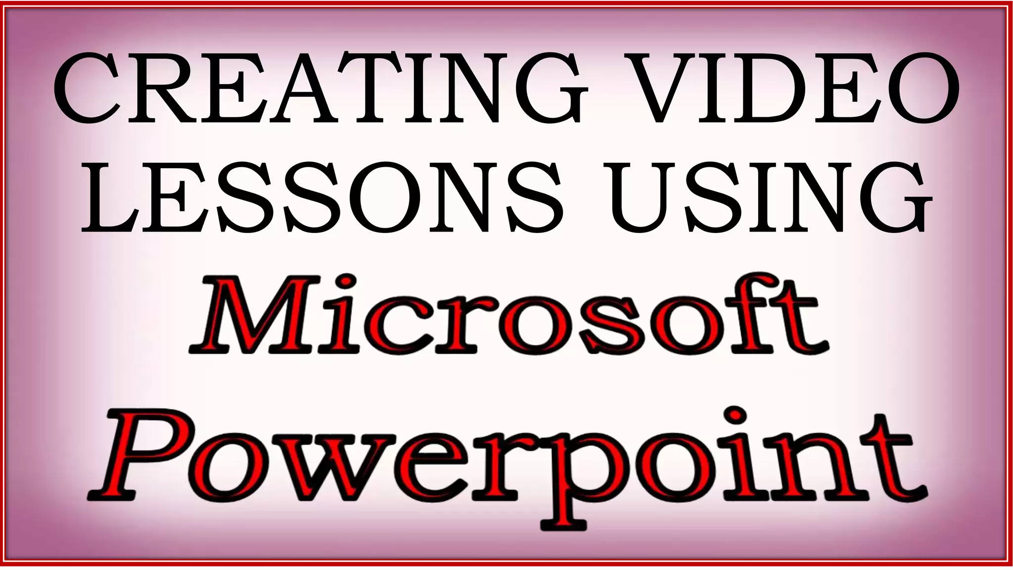 How to Create Video Lesson Using Microsoft Powerpoint.pptx