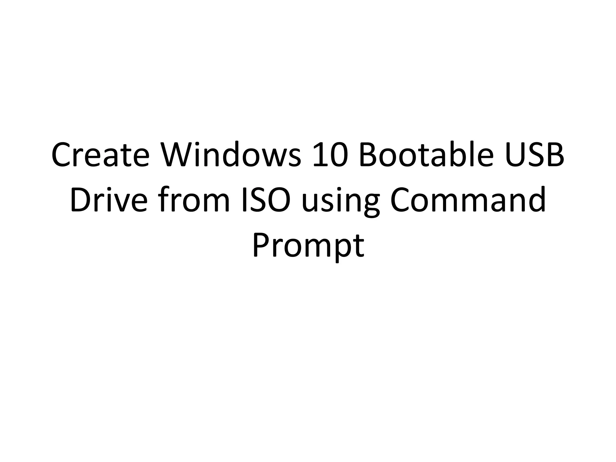 How to create windows 10 bootable usb drive from iso using Command Prompt | PPTX