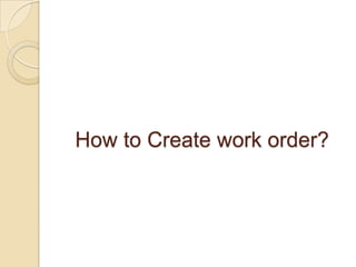 How to create work order | PPTX
