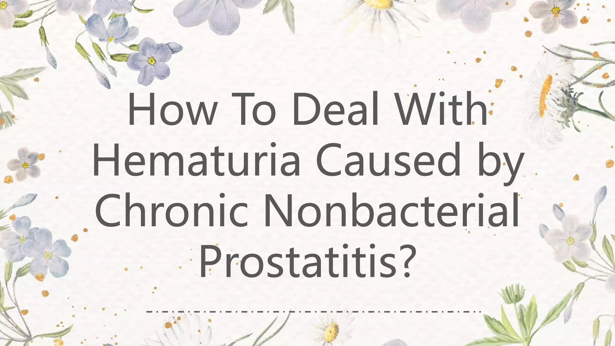 How to deal with hematuria caused by chronic nonbacterial prostatitis ...