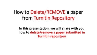 How to delete a paper from turnitin repository Permanently | PPT