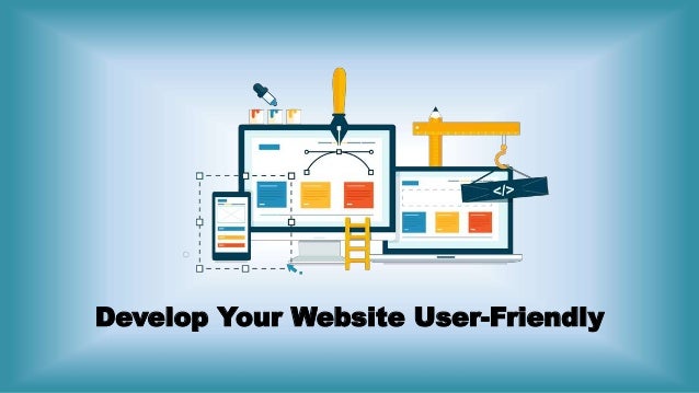 How To Develop User-Friendly Website? How To Develop User-Friendly Website?