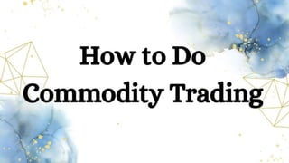 How to Do Commodity Trading | PPT
