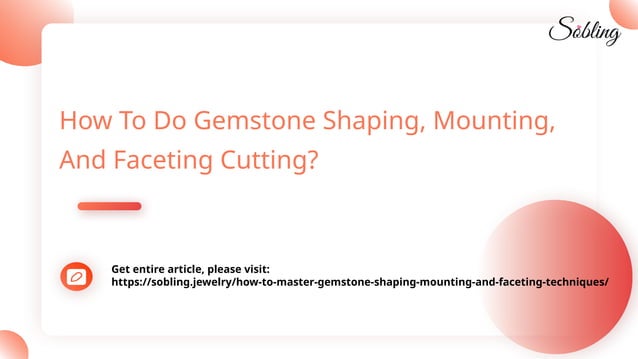 How To Do Gemstone Shaping, Mounting, And Faceting Cutting_.pptx