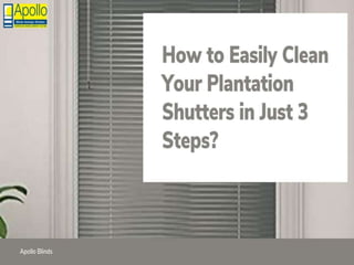 How to Easily Clean Your Plantation Shutters in Just 3 Steps.pptx