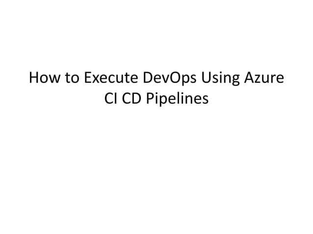 How to Execute DevOps Using Azure CI CD.pptx | Cloud Computing | Internet