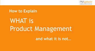 How to explain WHAT is product management, and what it is not... | PPT