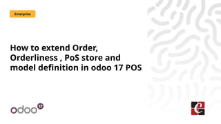 How to extend Order, Orderlines , PoS store and model definition in odoo 17 POS | PPT