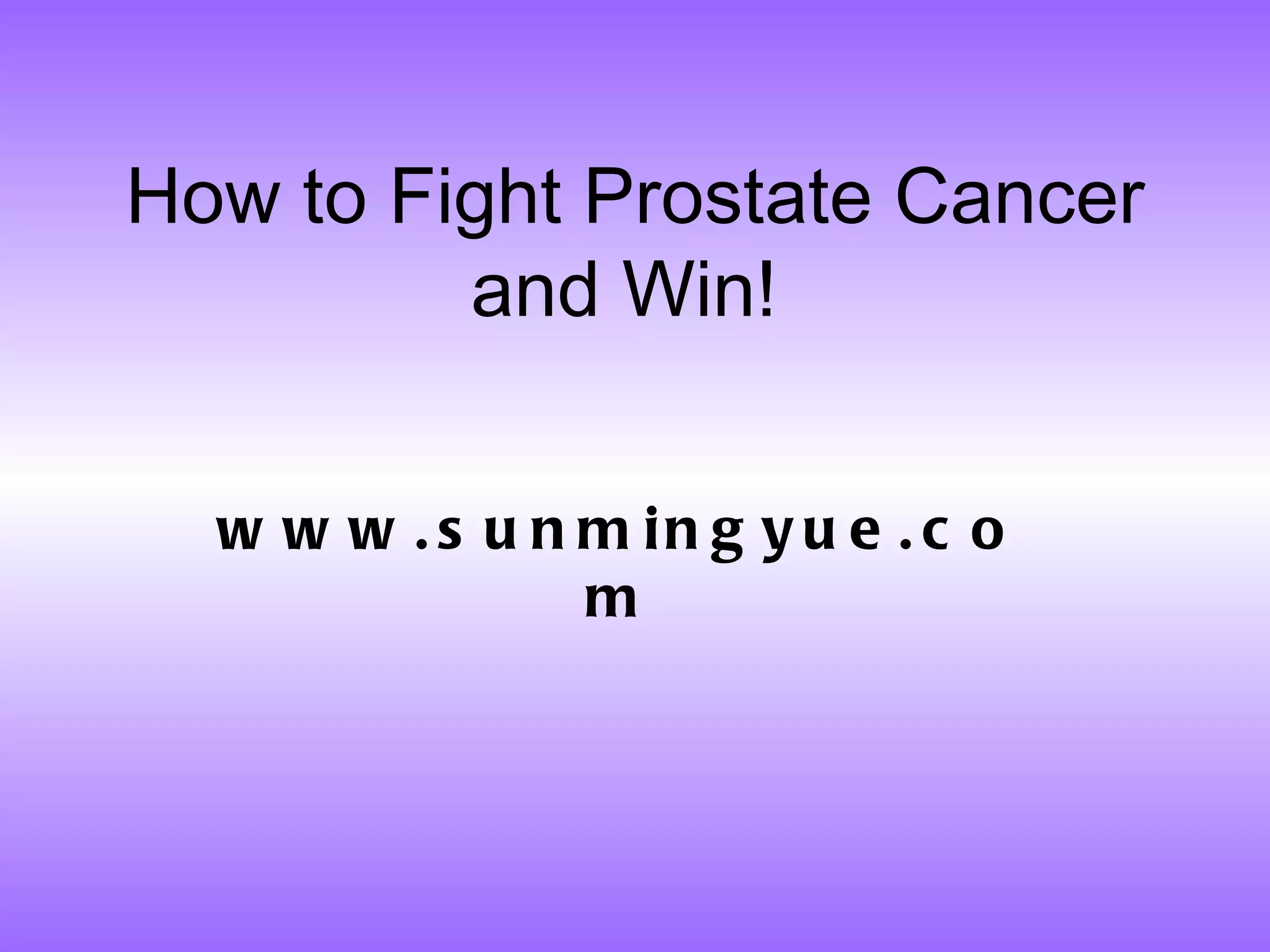 How to fight prostate cancer and win.ppt5