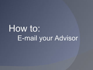 How to: Find your advisor & E-mail your Advisor | PPT