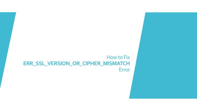 How to Fix ERR_SSL_VERSION_OR_CIPHER_MISMATCH Error | PPT