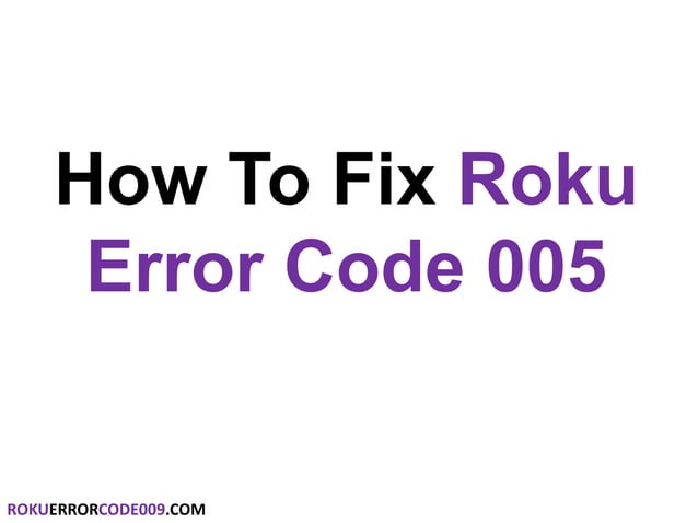 How to fix Roku error code 005 | PPT