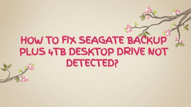 How To Fix Seagate Backup Plus 4TB Desktop Drive Not Detected? | PPTX ...