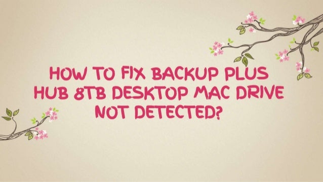 How To Fix Backup Plus Hub 8TB Desktop Mac Drive Not Detected? | PPT