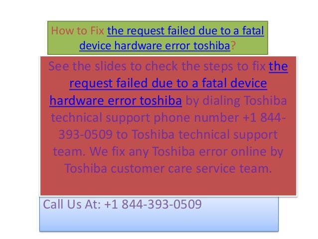 How To Fix The Request Failed Due To A Fatal Device Hardware Error Toshiba Call 1 844 393 0509