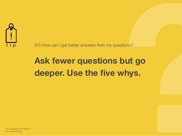 How to get better answers from asking better questions