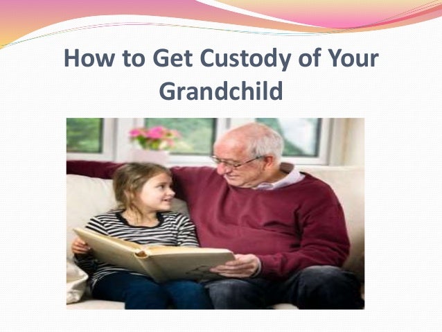 How To Get Custody Of Your Grandchild how-to-get-custody-of-your-grandchild