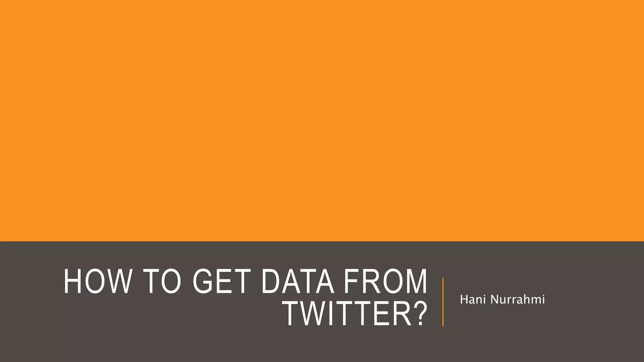 How to get data from twitter (by hnnrrhm) | PPT