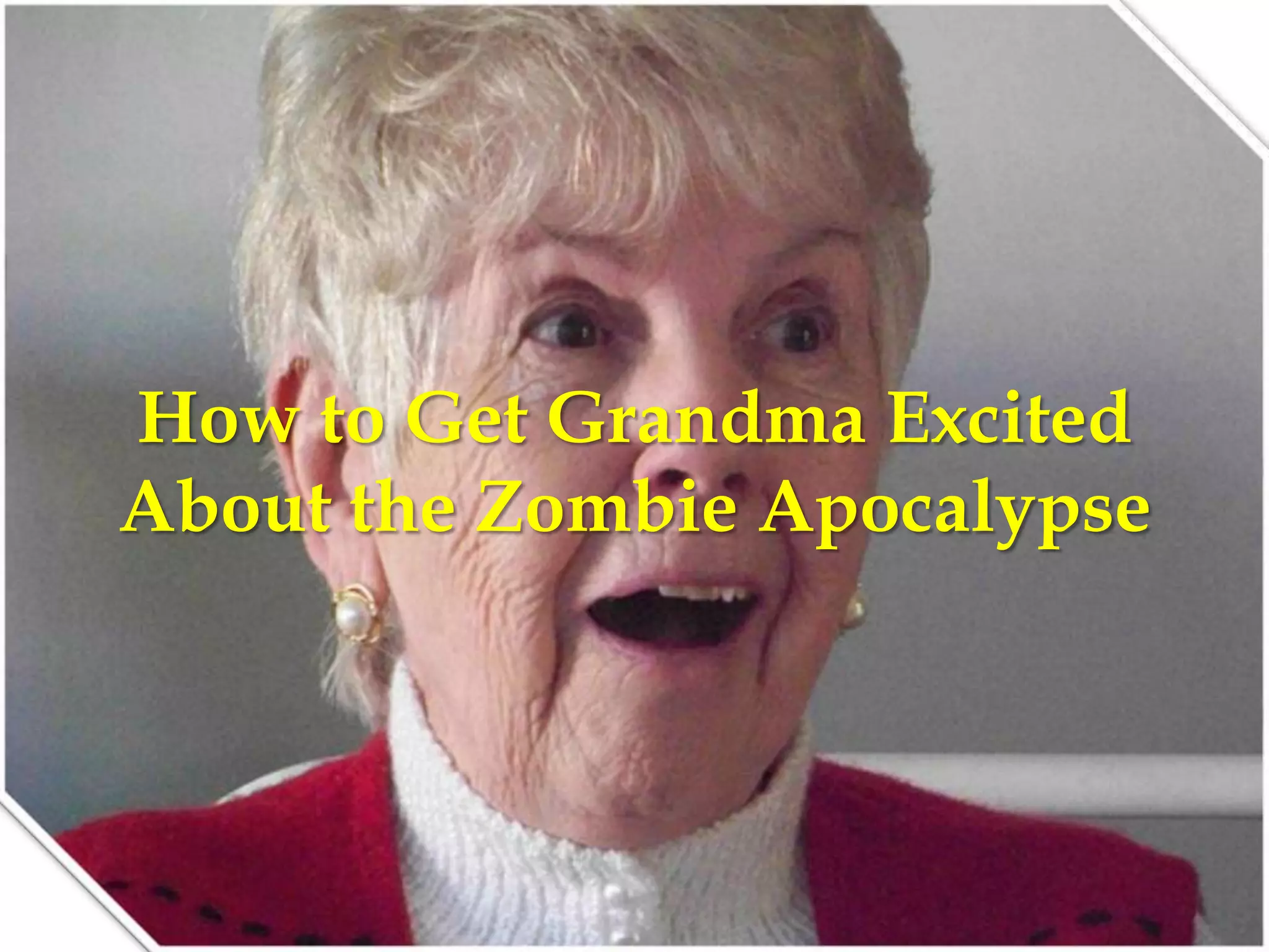 How to Get Grandma Excited About the Zombie Apocalypse | PPT