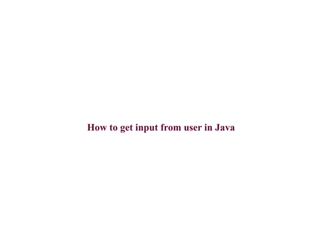 How to get input from usjer in Java.docx