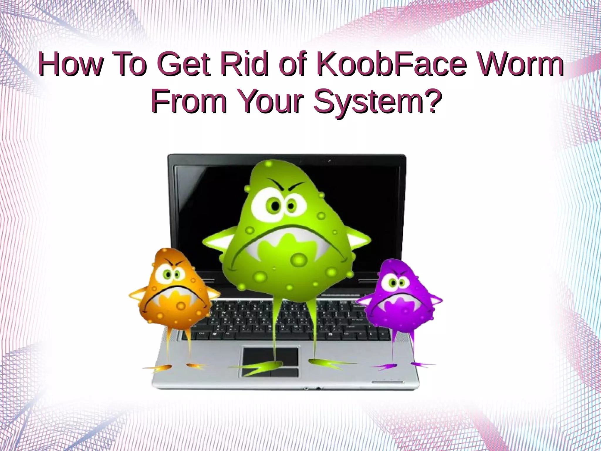 How to get rid of koob face worm from your system? | PDF