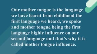 How to get rid of mother tongue influence while speaking English. | PPTX