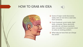 HOW TO GRAB AN IDEA.pptx