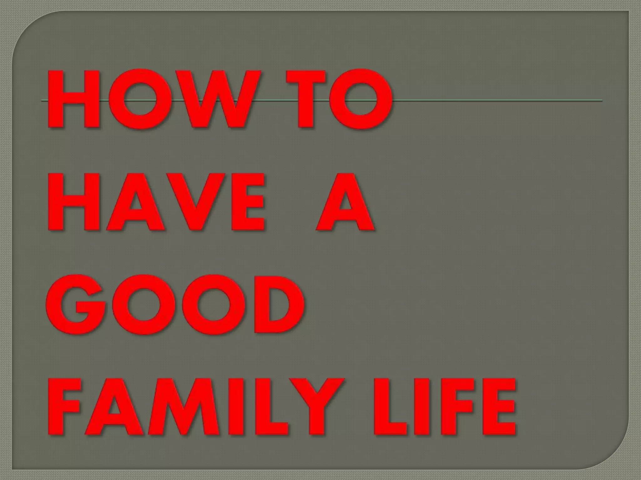 How to have a good family life | PPTX