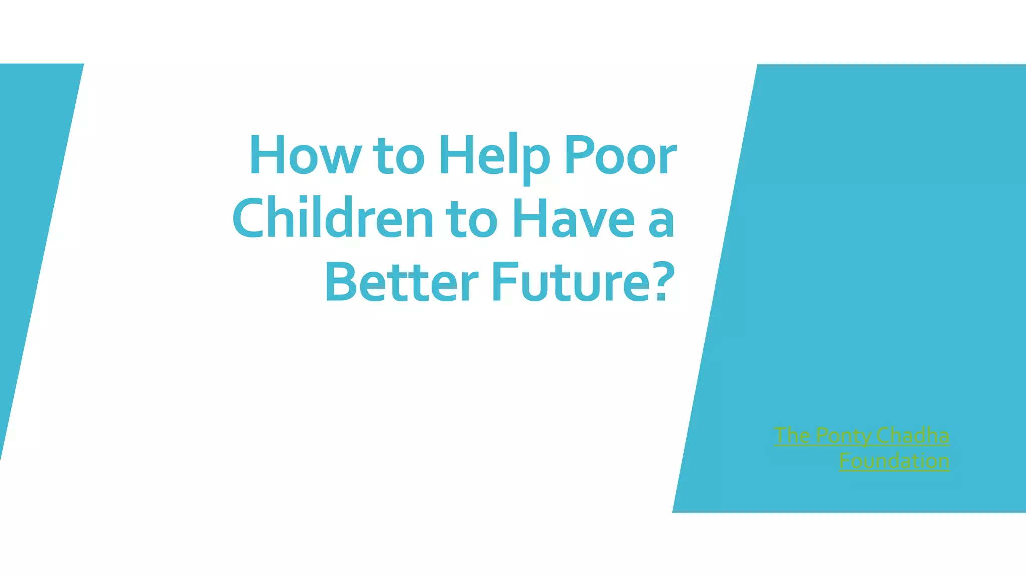 How to help poor children to have a better future | PPTX