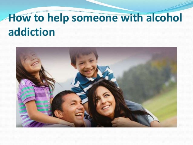 How to help someone with alcohol addiction