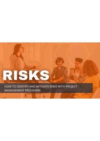HOW TO IDENTIFY AND MITIGATE RISKS WITH PROJECT MANAGEMENT PROGRAMS | PDF