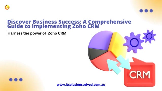 Discover Business Success: A Comprehensive Guide to Implementing Zoho CRM | PPT