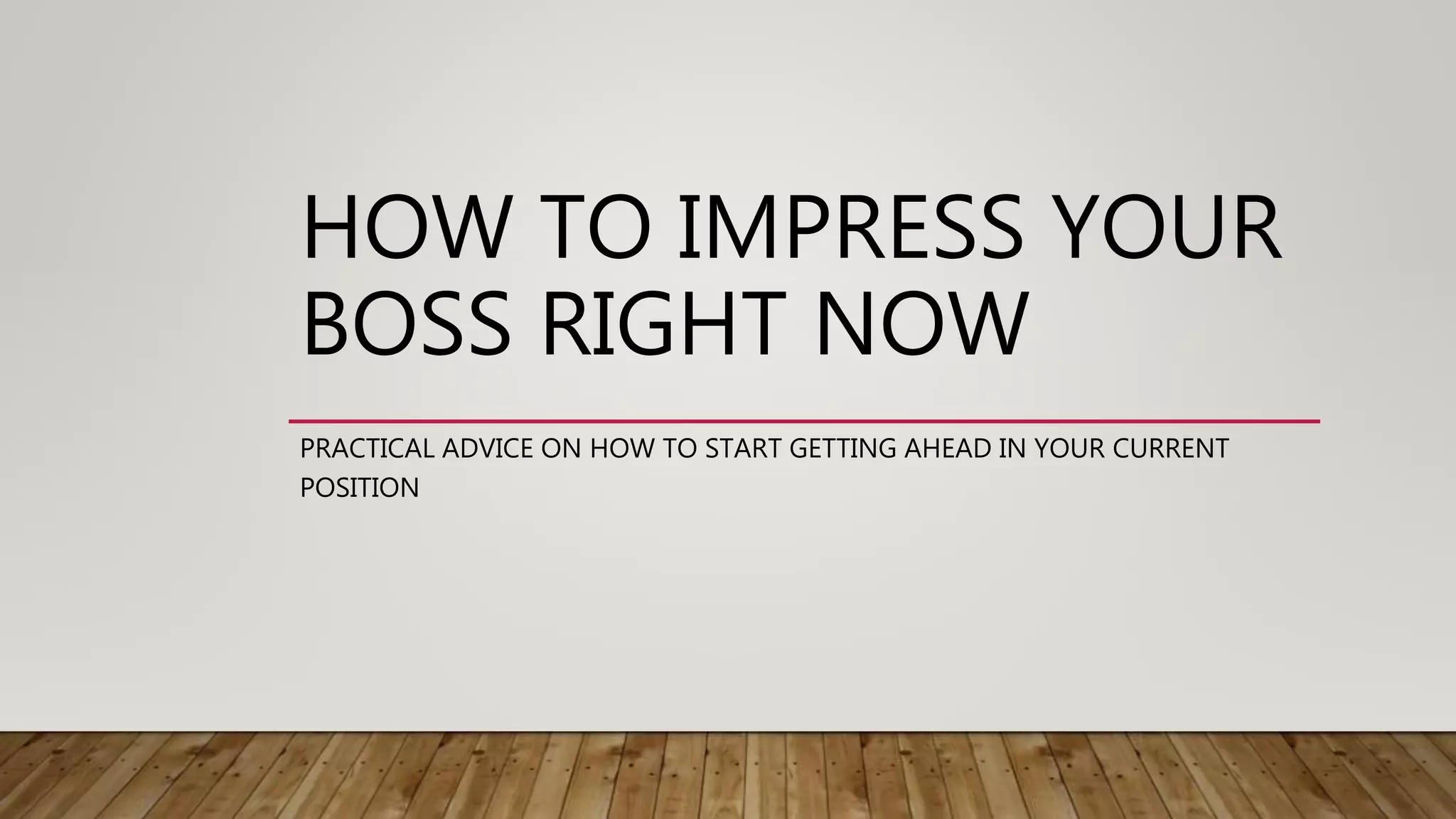 How to Impress Your Boss Right Now | PPT