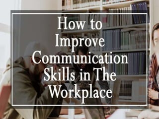 How to improve communication skills in the workplace | PPTX