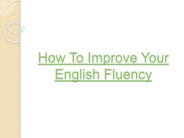 How to Improve your English Fluency | PPT