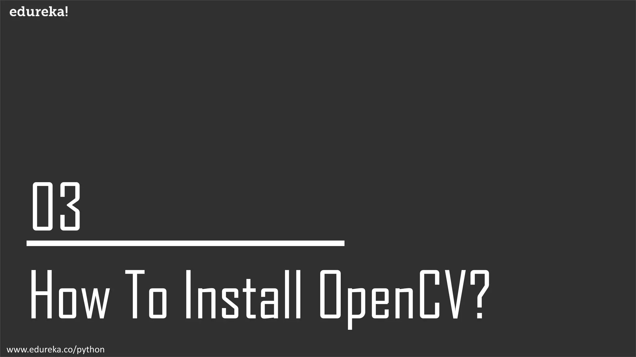 How To Install OpenCV On Windows? Edureka | PPT