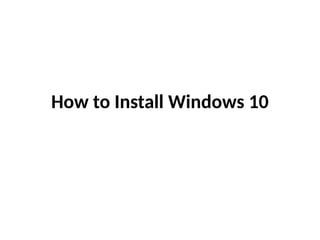 How_to_Install_Windows_10 and how to use the window for advantages.pptx